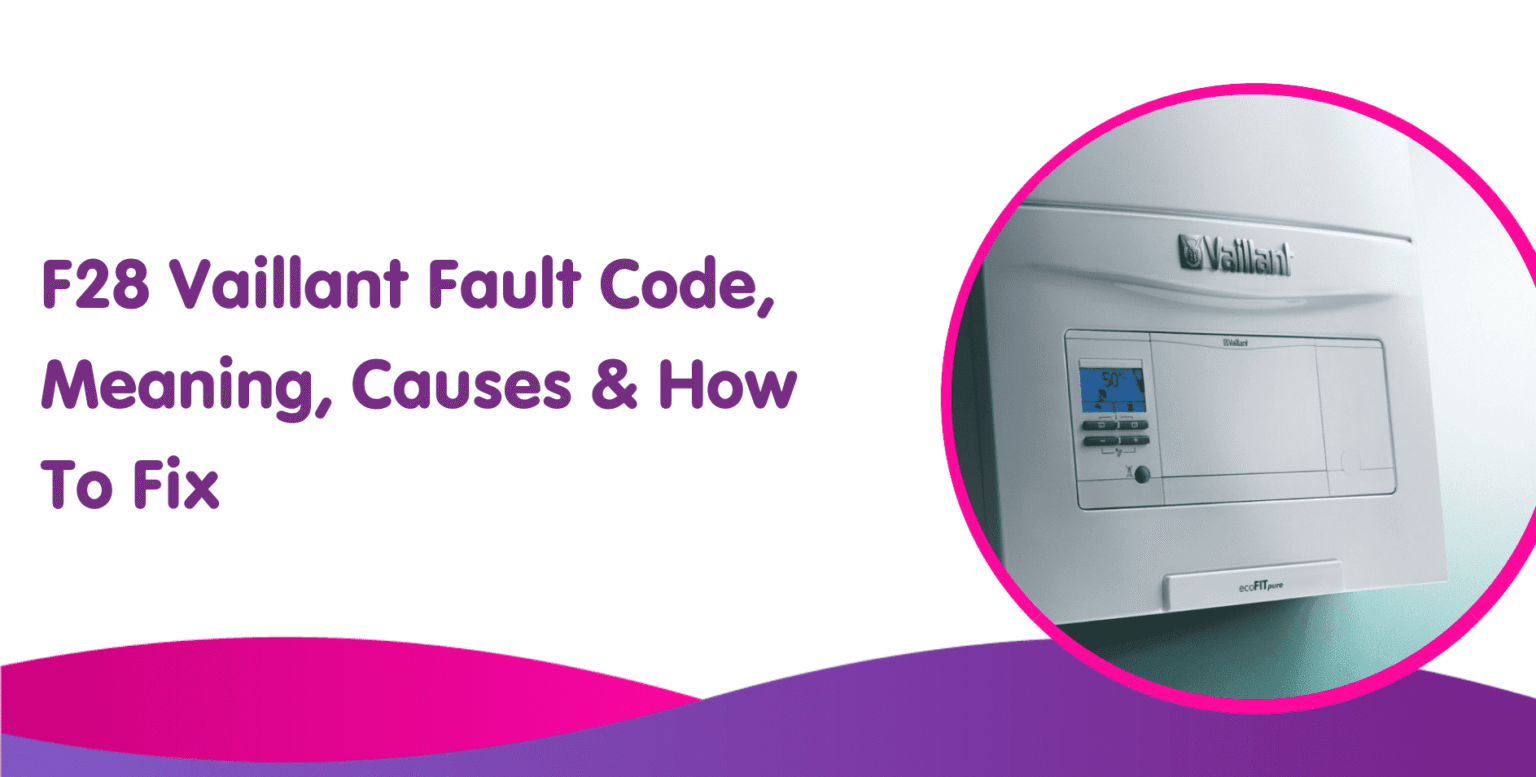 Vaillant F28 Fault Code: Causes, Fixes & Reset Guide